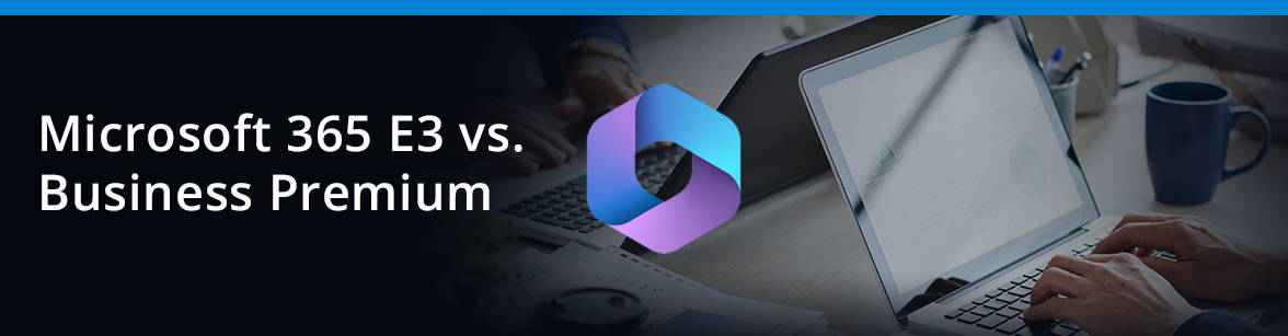 Microsoft 365 E3 vs Business Premium Page